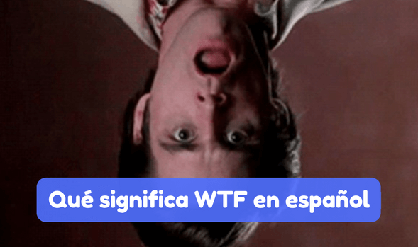 Qué significa WTF - ¿Qué quiere decir en español? Qué significa WTF - ¿Qué quiere decir en español?